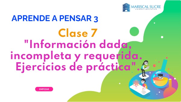 Clase 7 "Información dada, incompleta y requerida. Ejercicios de prác ...