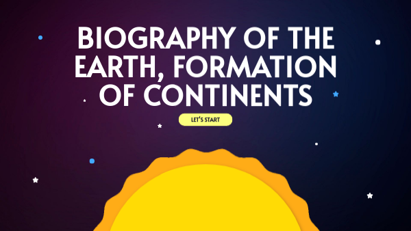 Biography of the Earth, formation of continents | Genially