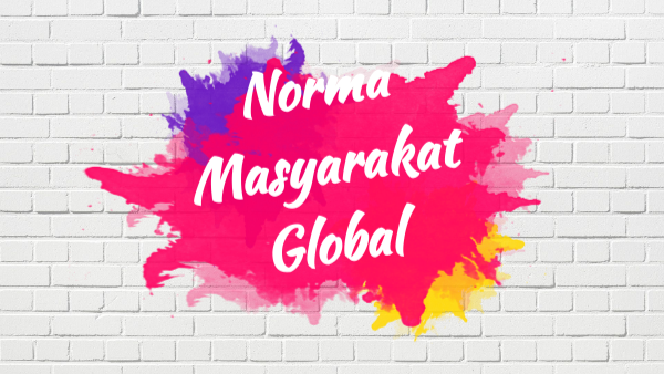 UNIT 1: NORMA MASYARAKAT GLOBAL