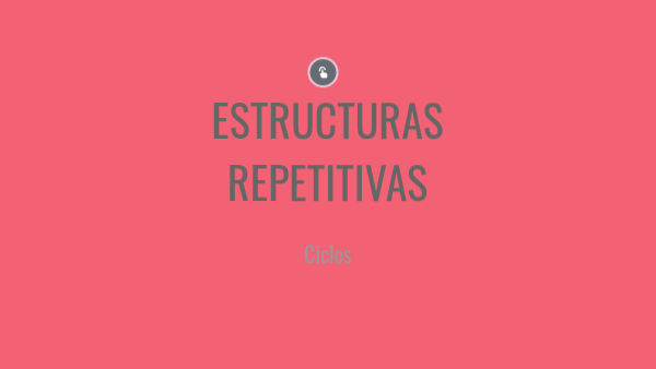 Estructuras repetitivas