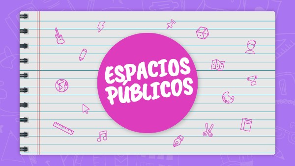 ESPACIOS PÚBLICOS | Genially