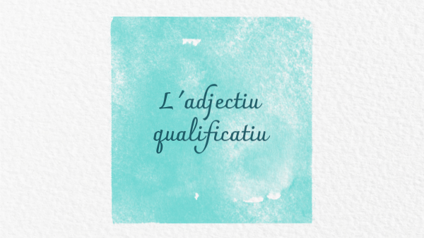 L'adjectiu qualificatiu