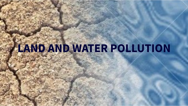 LAND AND WATER POLLUTION