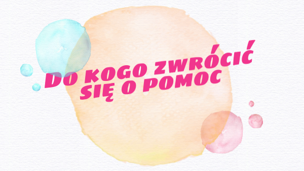 Do kogo zwrócić się o pomoc? | Genially