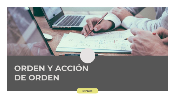 ORDEN Y ACCIÓN DE ORDEN | Genially
