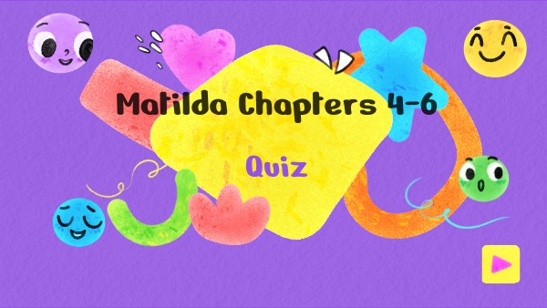 Copy - Matilda Chapters 4-6
