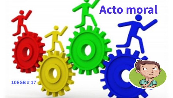 10 EGB# 17 Actos morales | Genially