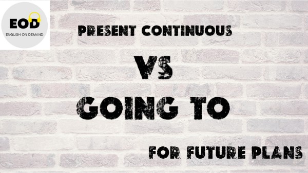 PRESENT CONTINUOUS / GOING TO FOR FUTURE | Genially