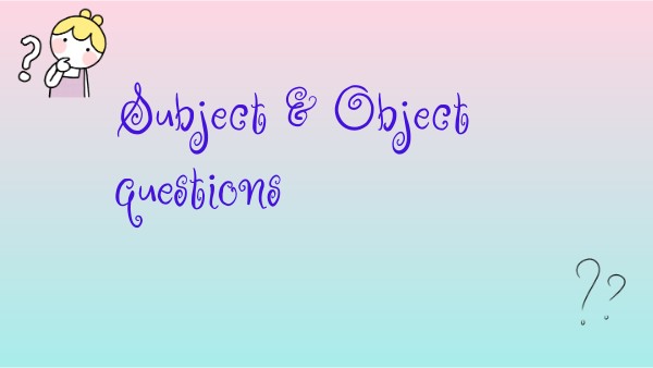 SUBJECT & OBJECT QUESTIONS | Genially