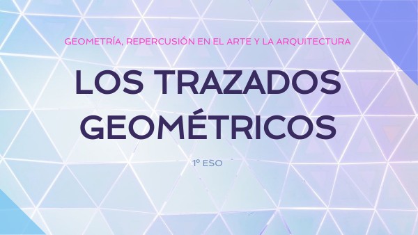TRAZADOS GEOMÉTRICOS 1º ESO | Genially