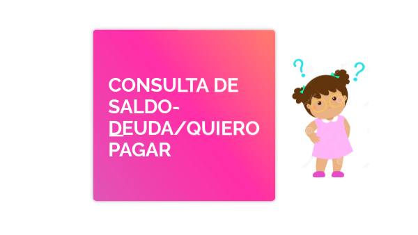 CONSULTA DE SALDO DEUDA/QUIERO PAGAR