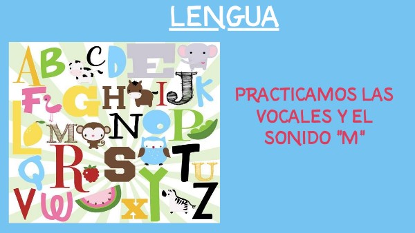 CLASE Nº13. LAS VOCALES Y EL SONIDO M PRACTICAMOS