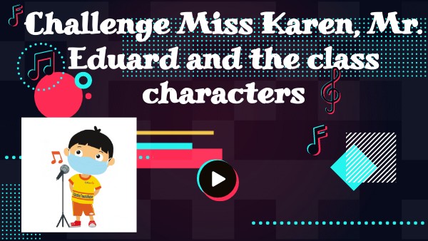 Challenge Miss Karen, Mr. Eduard and Class Characters | Genially