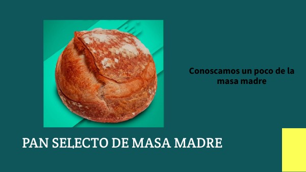PAN SELECTO DE MASA MADRE | Genially