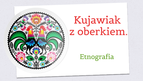 Kujawiak z oberkiem. Etnografia. 6 zd | Genially