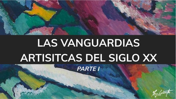 10. LAS VANGUARDIAS DEL SIGLO XX (PARTE 1) | Genially