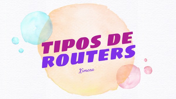 Tipos de routers -Ximena | Genially