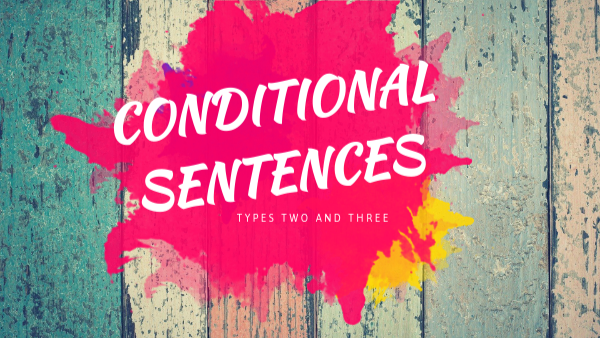 CONDITIONAL SENTENCES TWO AND THREE | Genially