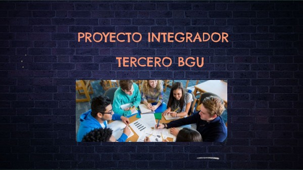 PROYECTO INTEGRADOR- 3RO. BGU | Genially