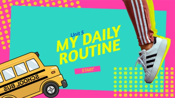 Unit 5: My daily routine