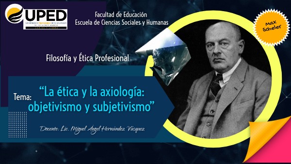 UPED-“La ética y la axiología: objetivismo y subjetivismo” | Genially