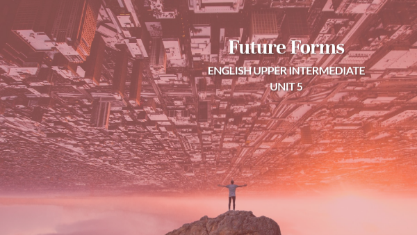B1+ UNIT 5: Future Forms
