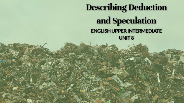 B1+ UNIT 8: Describing deduction and speculation | Genially