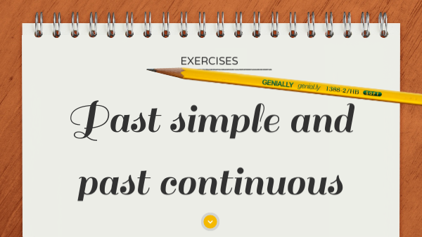 Ejercicios del pasado simple y pasado continuo | Genially