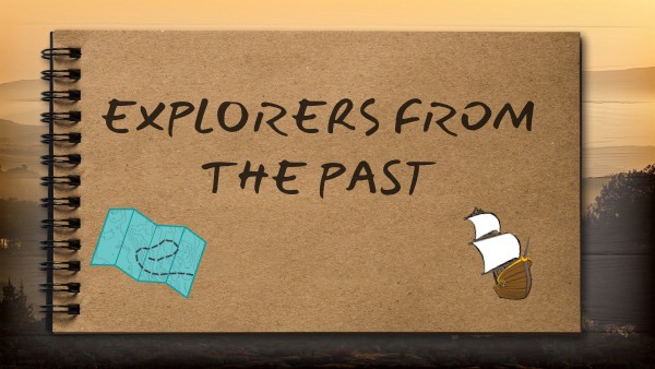 EXPLORERS FROM THE PAST | Genially