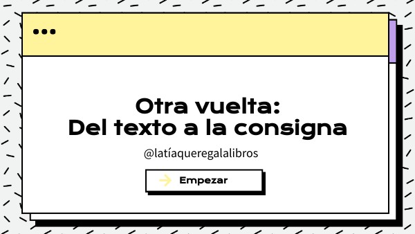 Del texto a la consigna | Genially