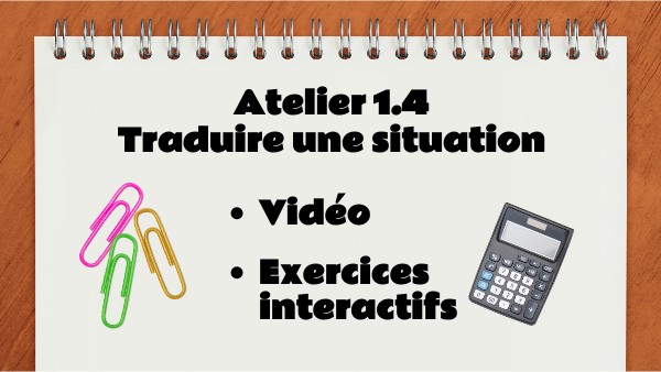 Atelier 1.4-Traduire une situation | Genially