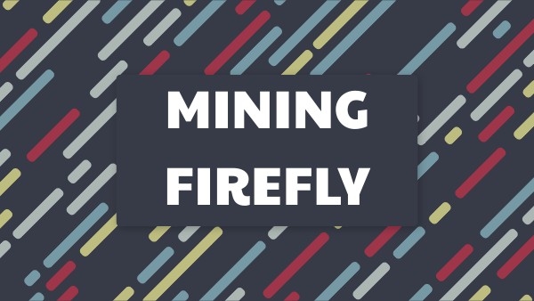 MINING FIREFLY