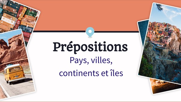 Prépositions - Pays, villes, continents et îles | Genially