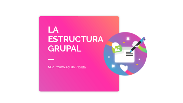 ESTRUCTURA GRUPAL | Genially