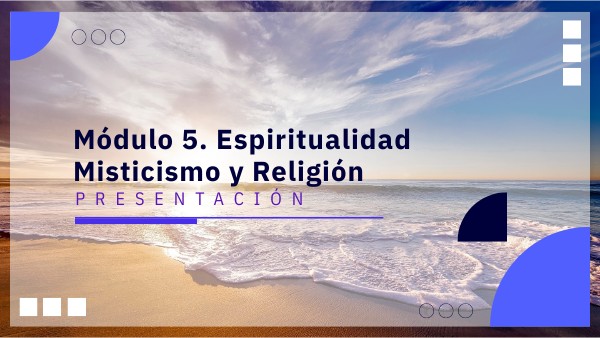 MÓDULO 5. ESPIRITUALIDAD, MISTICISMO Y RELIGIÓN. G | Genially