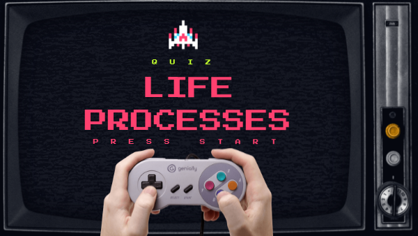 LIFE PROCESSES | Genially