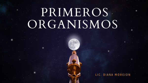 PRIMEROS ORGANISMOS | Genially