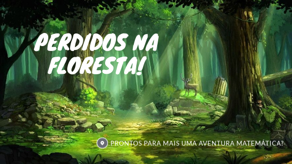 09/11 - 4.º e 5.º ano - PERDIDOS NA FLORESTA (2) | Genially