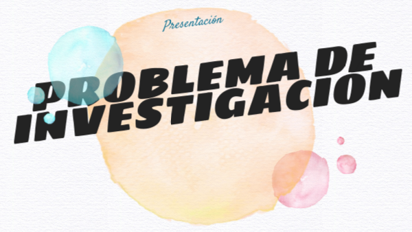3 Problema de Investigación | Genially