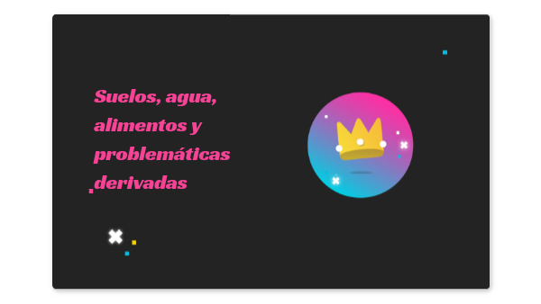 Suelos, agua y alimentos | Genially