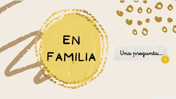 "En Familia...Una pregunta"