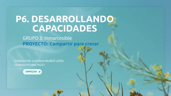 P6- Inmarcesible_Desarrollando Capacidades. | Genially
