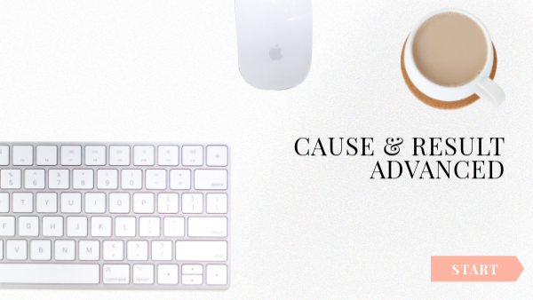 Cause and result (advanced) | Genially