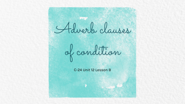 C-24 U-12 L-B Adverb clauses of condition