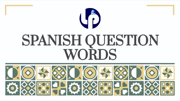 Spanish Question Words | Genially
