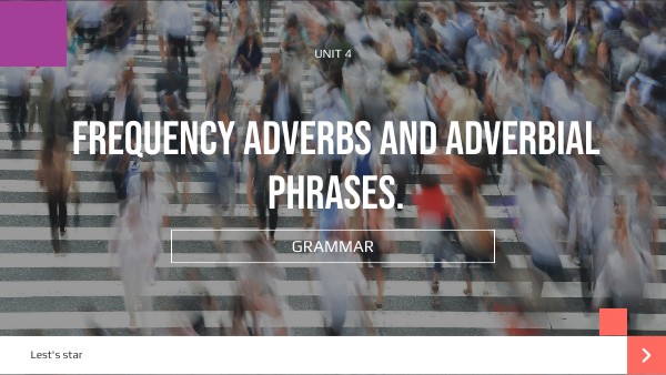 Unit 4 FREQUENCY ADVERBS AND ADVERBIAL PHRASES. | Genially