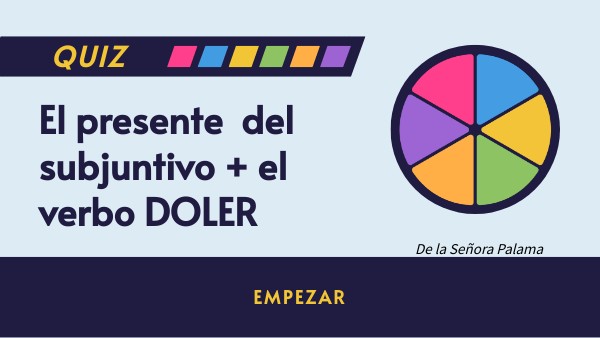 El Presente del Subjuntivo y DOLER | Genially