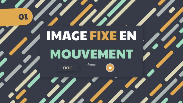 COURS - 4ème - Image fixe en mouvement