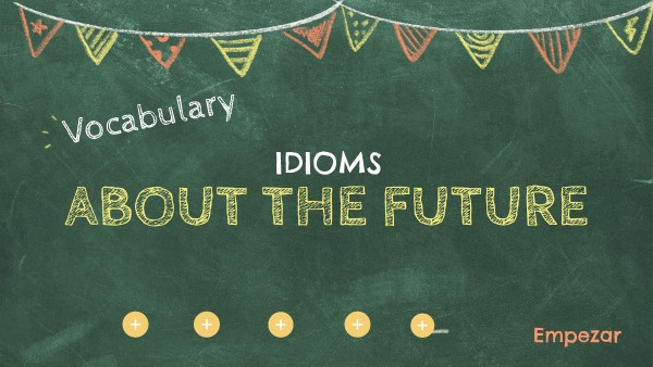 11° IDIOMS FOR FUTURE. | Genially