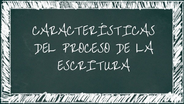 Características del proceso de la escritura